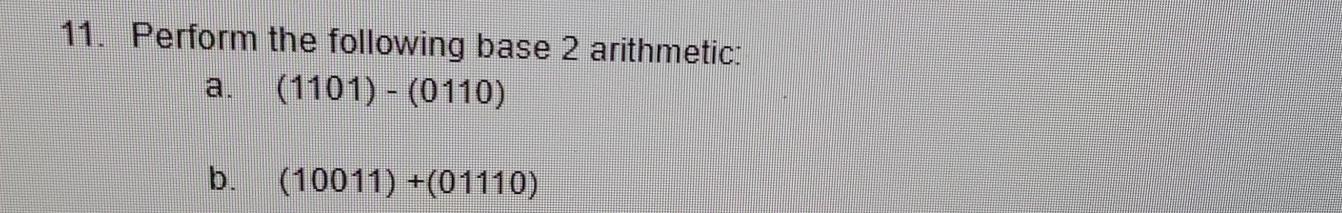 Solved 11. Perform the following base 2 arithmetic: (1101) - | Chegg.com