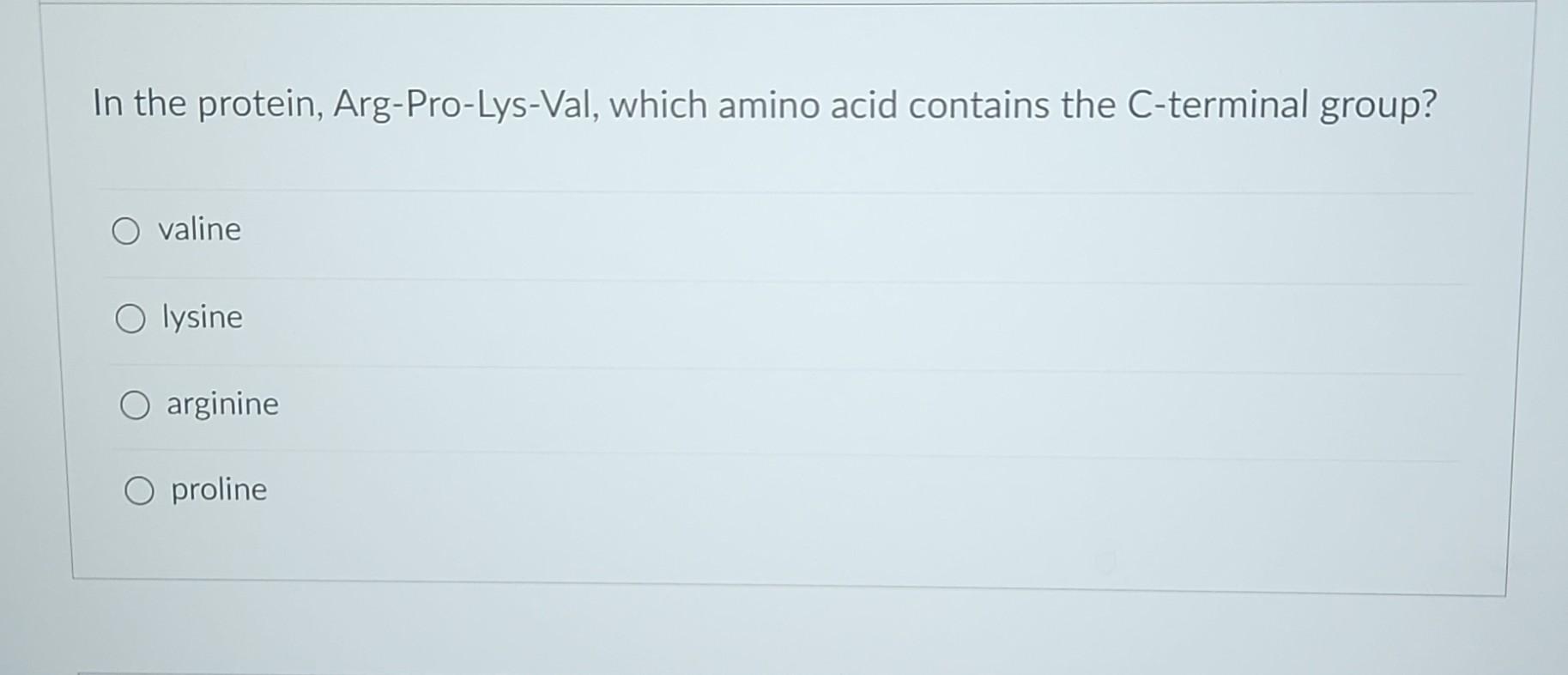 Solved In the protein, Arg-Pro-Lys-Val, which amino acid | Chegg.com