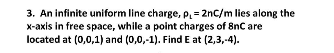 Solved An infinite uniform line charge, ρL=2nCm ﻿lies along | Chegg.com