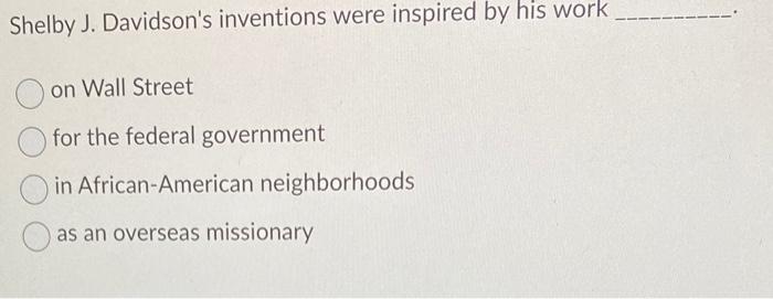 Shelby J. Davidson's inventions were inspired by his | Chegg.com