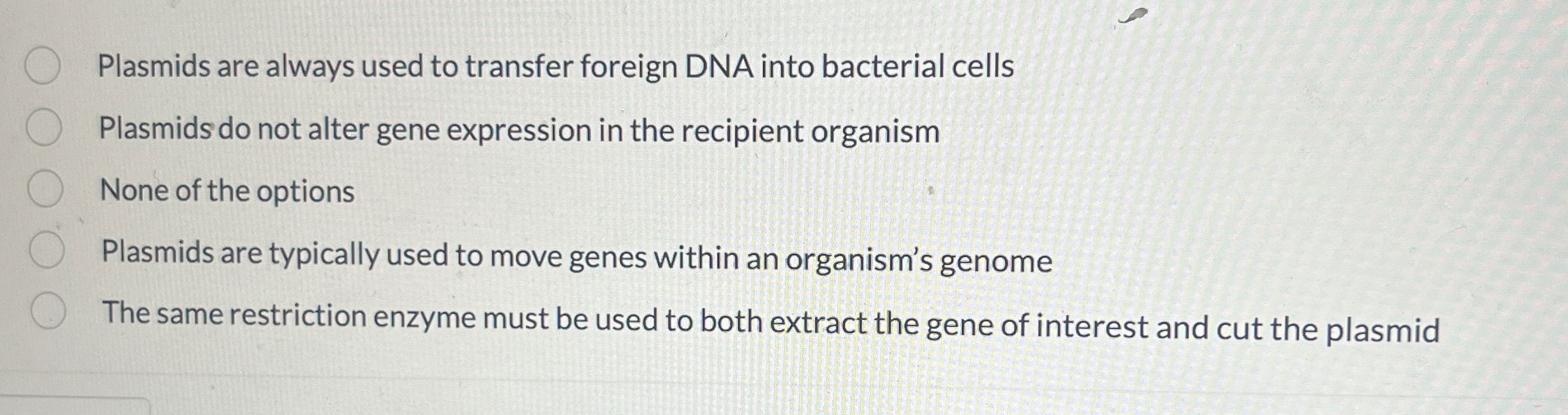 Solved Plasmids are always used to transfer foreign DNA into | Chegg.com