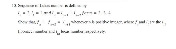 Solved 10. Sequence of Lukas number is defined by Io=2,I1=1 | Chegg.com