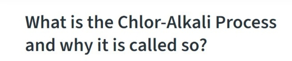 Solved What is the Chlor-Alkali Process and why it is called | Chegg.com