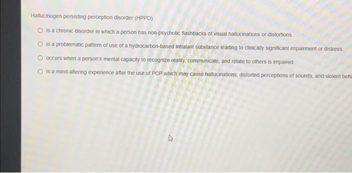 Solved Hallucinogen persisting perception disorder (HPPD) is | Chegg.com