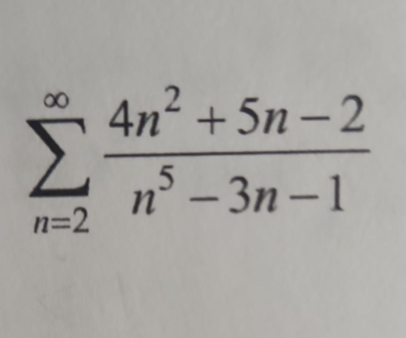 Solved ∑n=2∞n5−3n−14n2+5n−2 | Chegg.com | Chegg.com