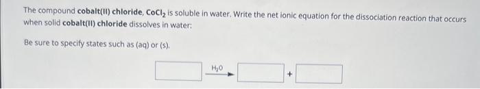 Solved The compound cobalt(II) chloride, CoCl2 is soluble in | Chegg.com