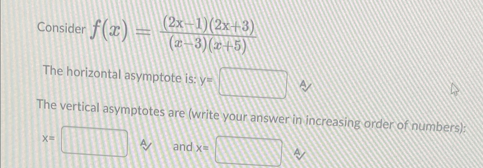 Solved Consider f(x)=(2x-1)(2x+3)(x-3)(x+5)The horizontal | Chegg.com
