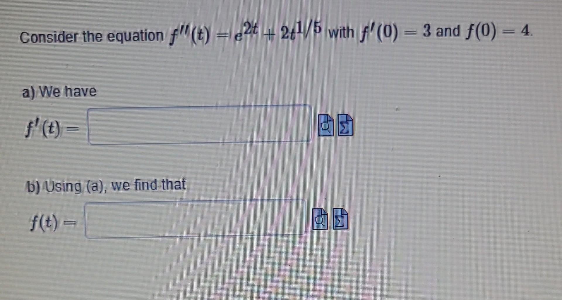 Solved Consider the equation f′′(t)=e2t+2t1/5 with f′(0)=3 | Chegg.com