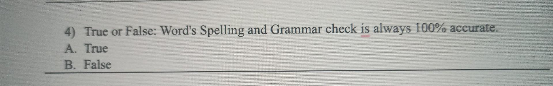 Solved 4) True or False: Word's Spelling and Grammar check | Chegg.com