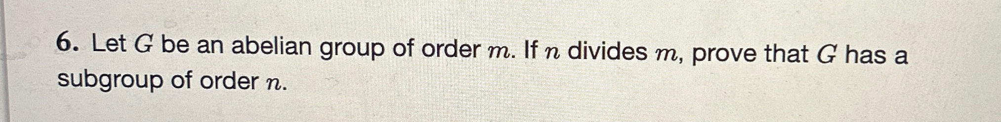 Solved Let G ﻿be an abelian group of order m. ﻿If n ﻿divides | Chegg.com