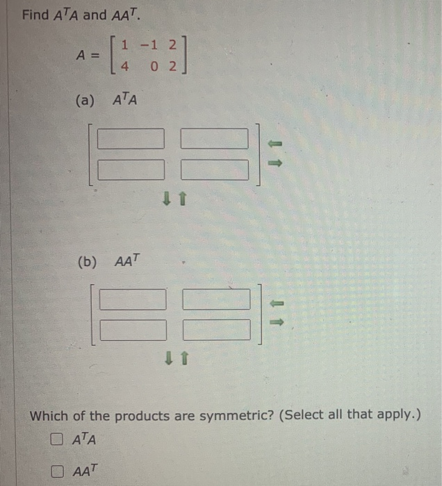 Solved Find ATA and AAT. A = 1 -1 2 4 0 2 (a) ATA (b) AAT 1 | Chegg.com