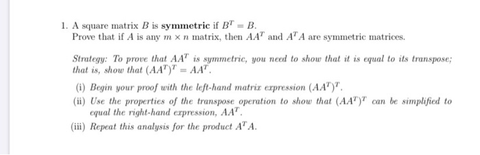 Solved 1. A square matrix B is symmetric if BT = B. Prove | Chegg.com
