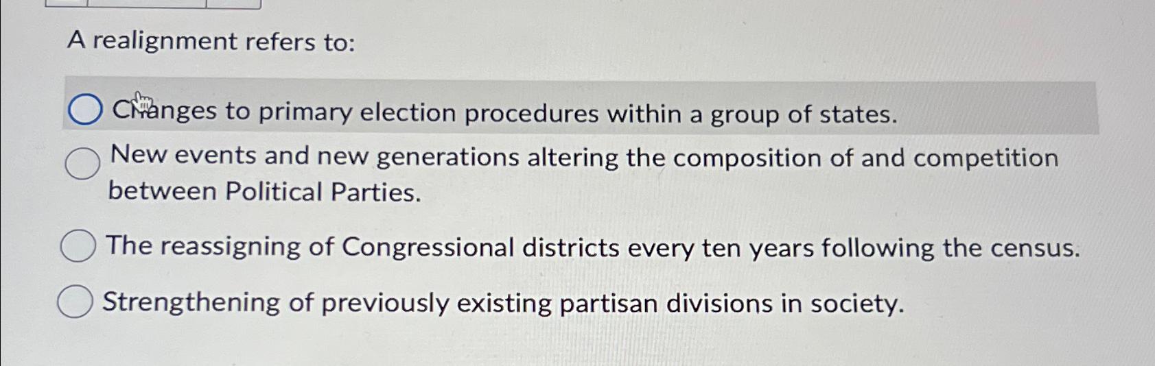 Solved A realignment refers to:Cfranges to primary election | Chegg.com