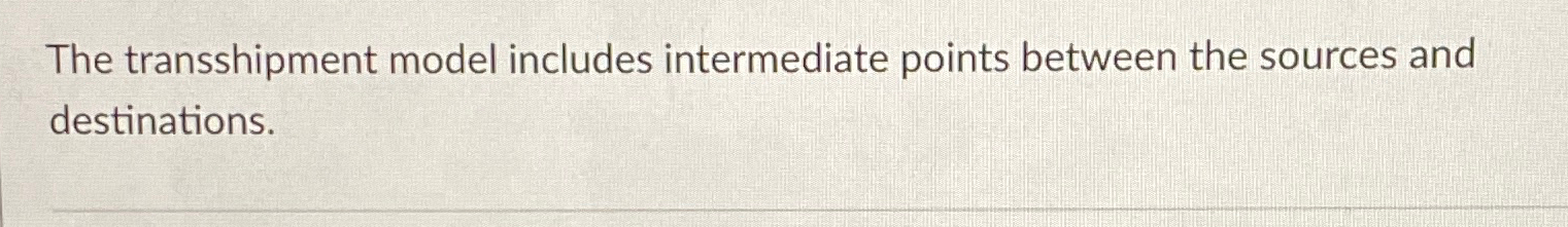 Solved The transshipment model includes intermediate points | Chegg.com