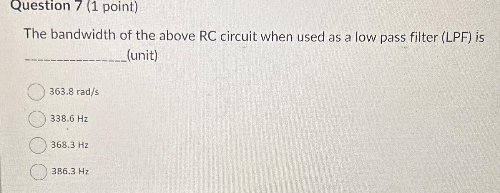 Question 7 (1 ﻿point)The bandwidth of the above RC | Chegg.com