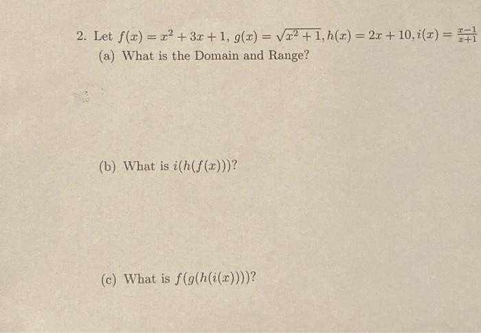 Solved 2. Let f(x)=x2+3x+1,g(x)=x2+1,h(x)=2x+10,i(x)=x+1x−1 | Chegg.com