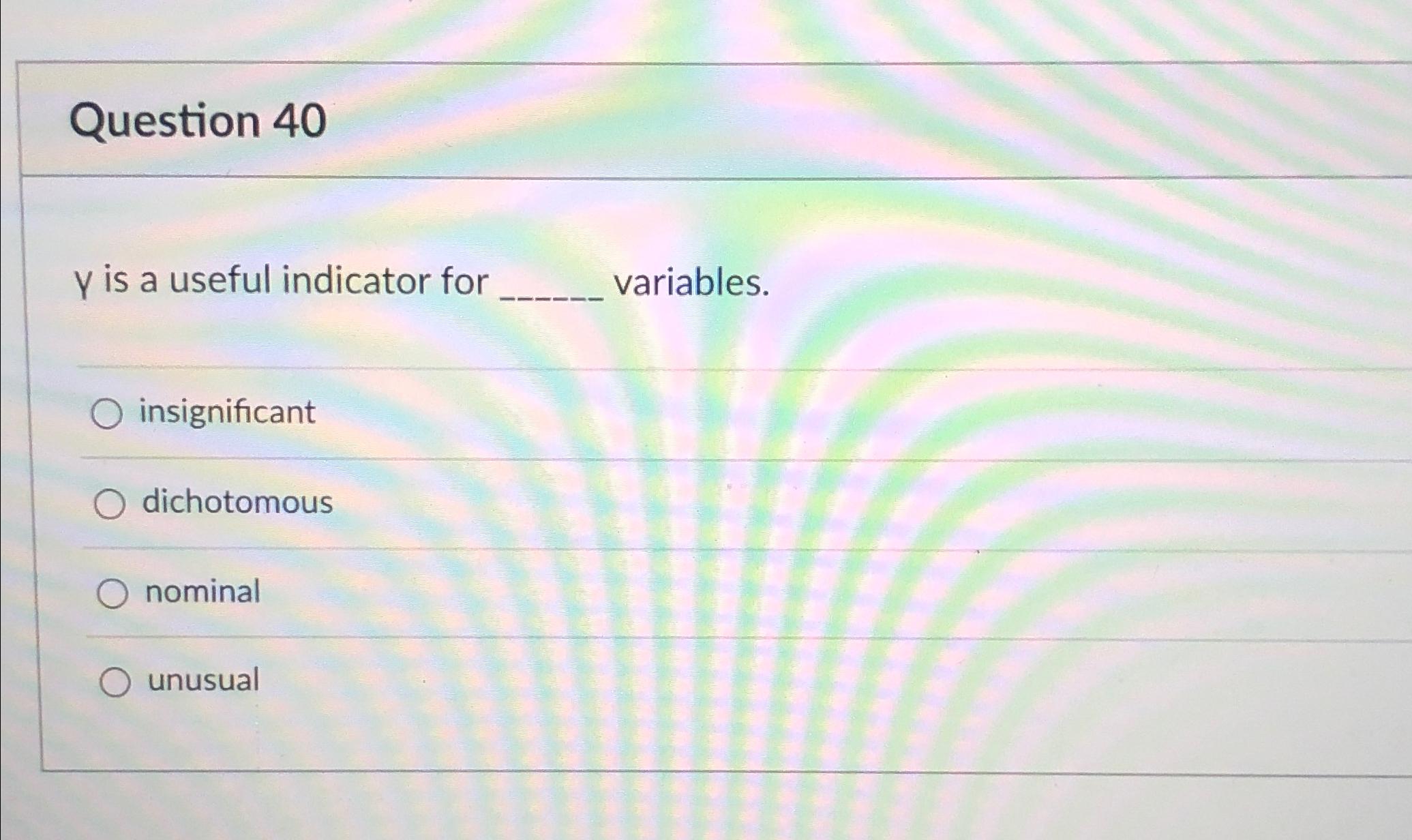 Solved Question 40y ﻿is a useful indicator for | Chegg.com