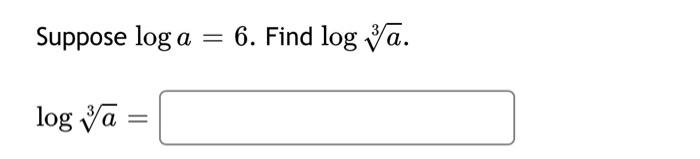Solved Suppose loga=6. Find log3a | Chegg.com