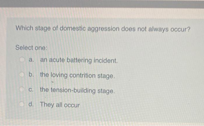 Solved Which stage of domestic aggression does not always | Chegg.com