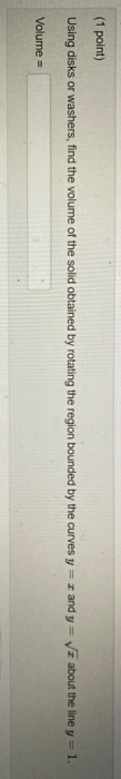 Solved (1 point) Using disks or washers, find the volume of | Chegg.com