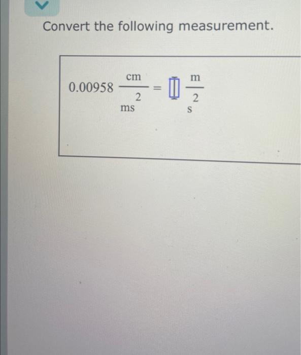Solved Convert the following measurement. 0.00958ms2cm=∏s2m | Chegg.com