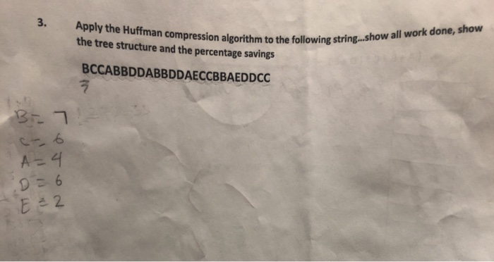 Solved 3. Apply the Huffman compression algorithm to the the | Chegg.com