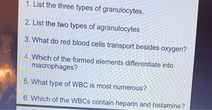 Solved 1. List the three types of granulocytes. 2. List the | Chegg.com
