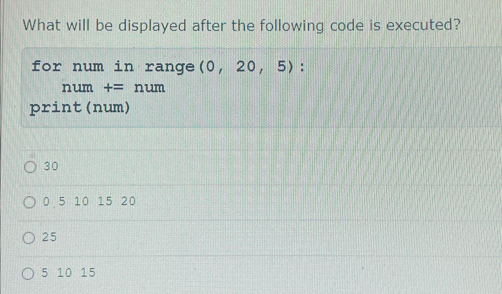Solved What will be displayed after the following code is | Chegg.com