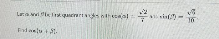 Solved Let α and β be first quadrant angles with cos(α)=72 | Chegg.com