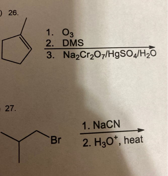 Solved ) 26. 1. O₃ 2. DMS 3. Na2Cr2O7/HgSO4/H2O 27. 1. NaCN | Chegg.com