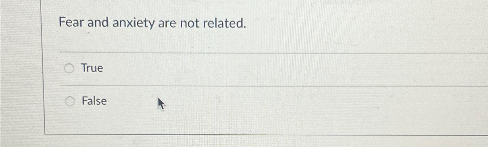 Solved Fear and anxiety are not related.TrueFalse | Chegg.com