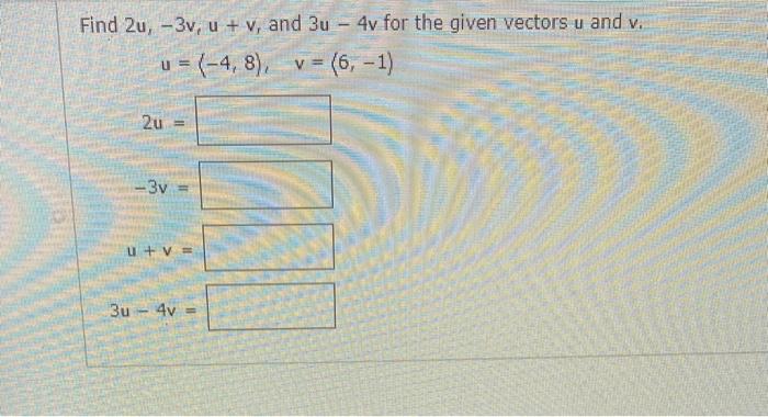 Solved Find 2u,−3v,u+v, and 3u−4v for the given vectors u | Chegg.com
