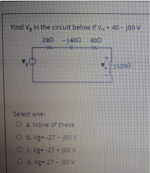 Solved Find Vg in the circuit below if Vo = 40 - 80 V 200 - | Chegg.com