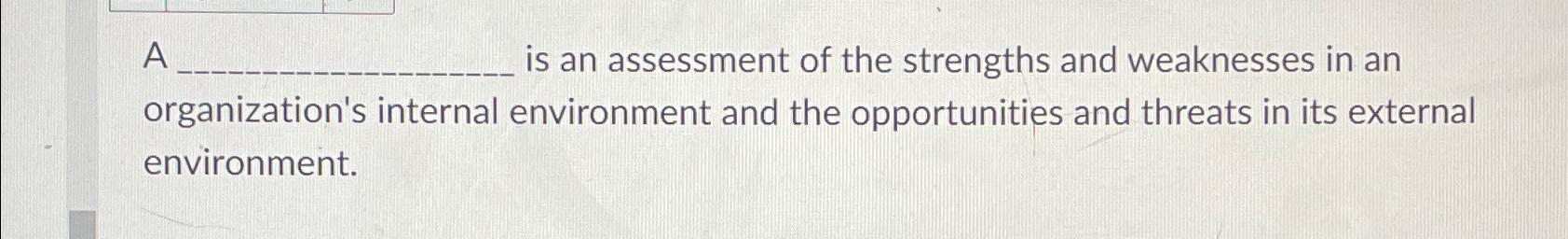 Solved A is an assessment of the strengths and weaknesses in | Chegg.com