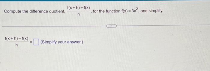 Solved Compute the difference quotient, f(x+h)-f(x) h = | Chegg.com