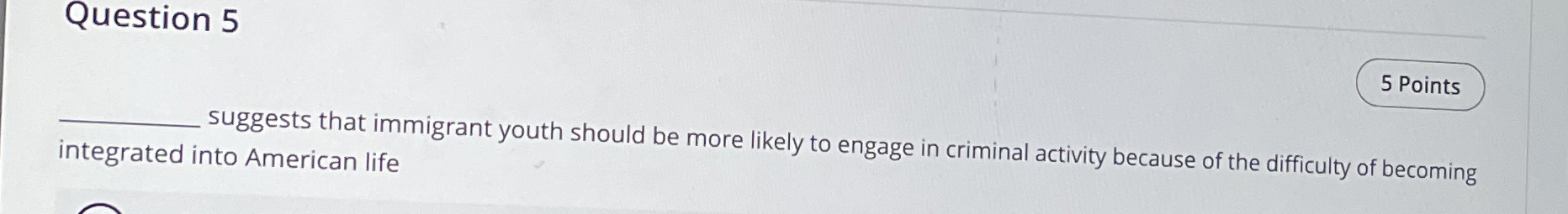 Solved Question 5suggests that immigrant youth should be | Chegg.com