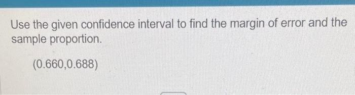 Solved Use the given confidence interval to find the margin | Chegg.com