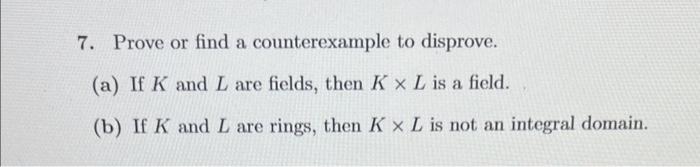 Solved 7. Prove or find a counterexample to disprove. (a) If | Chegg.com