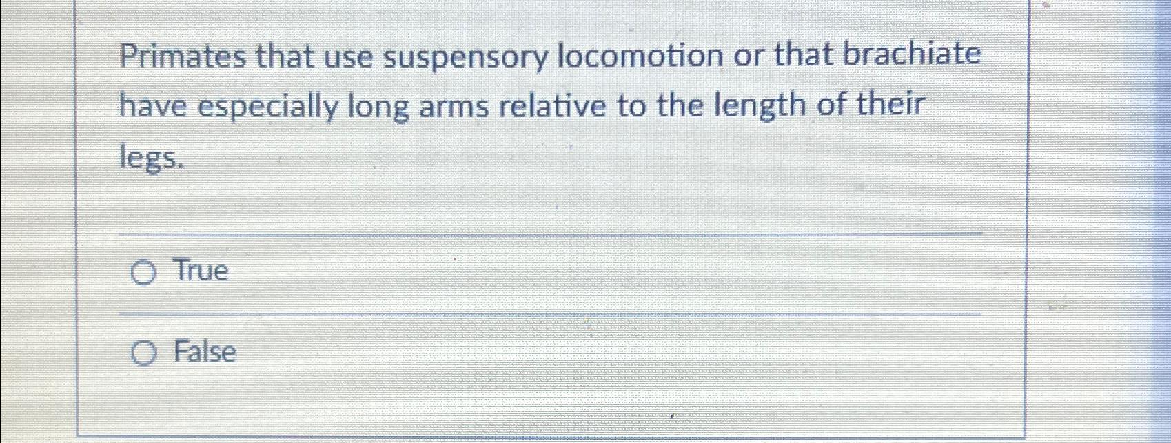 Solved Primates that use suspensory locomotion or that | Chegg.com