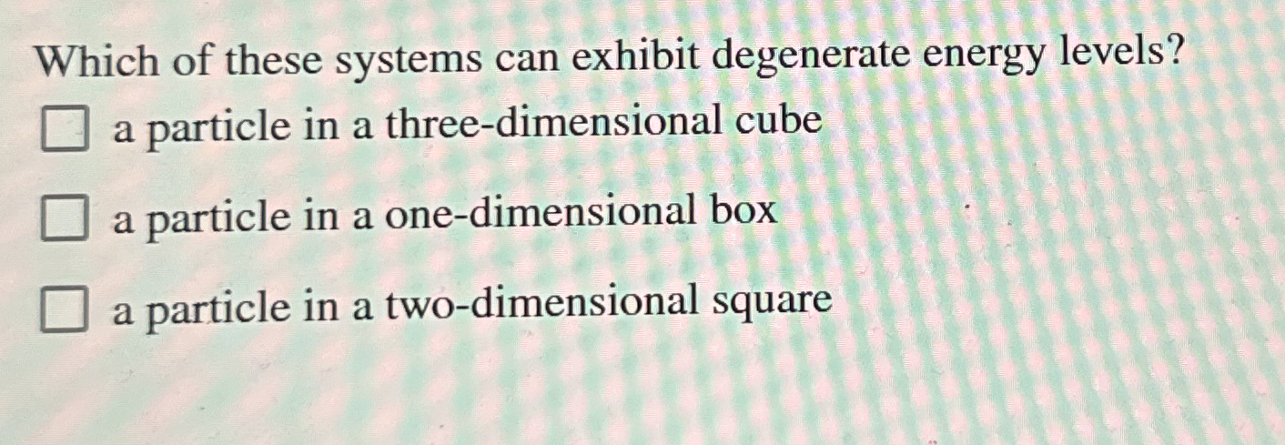 Solved Which of these systems can exhibit degenerate energy | Chegg.com