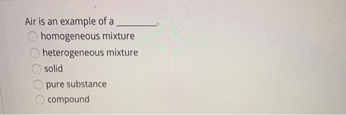 Solved Air is an example of a homogeneous mixture | Chegg.com