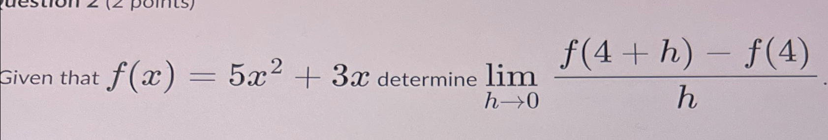 Solved Given that f(x)=5x2+3x ﻿determine limh→0f(4+h)-f(4)h | Chegg.com