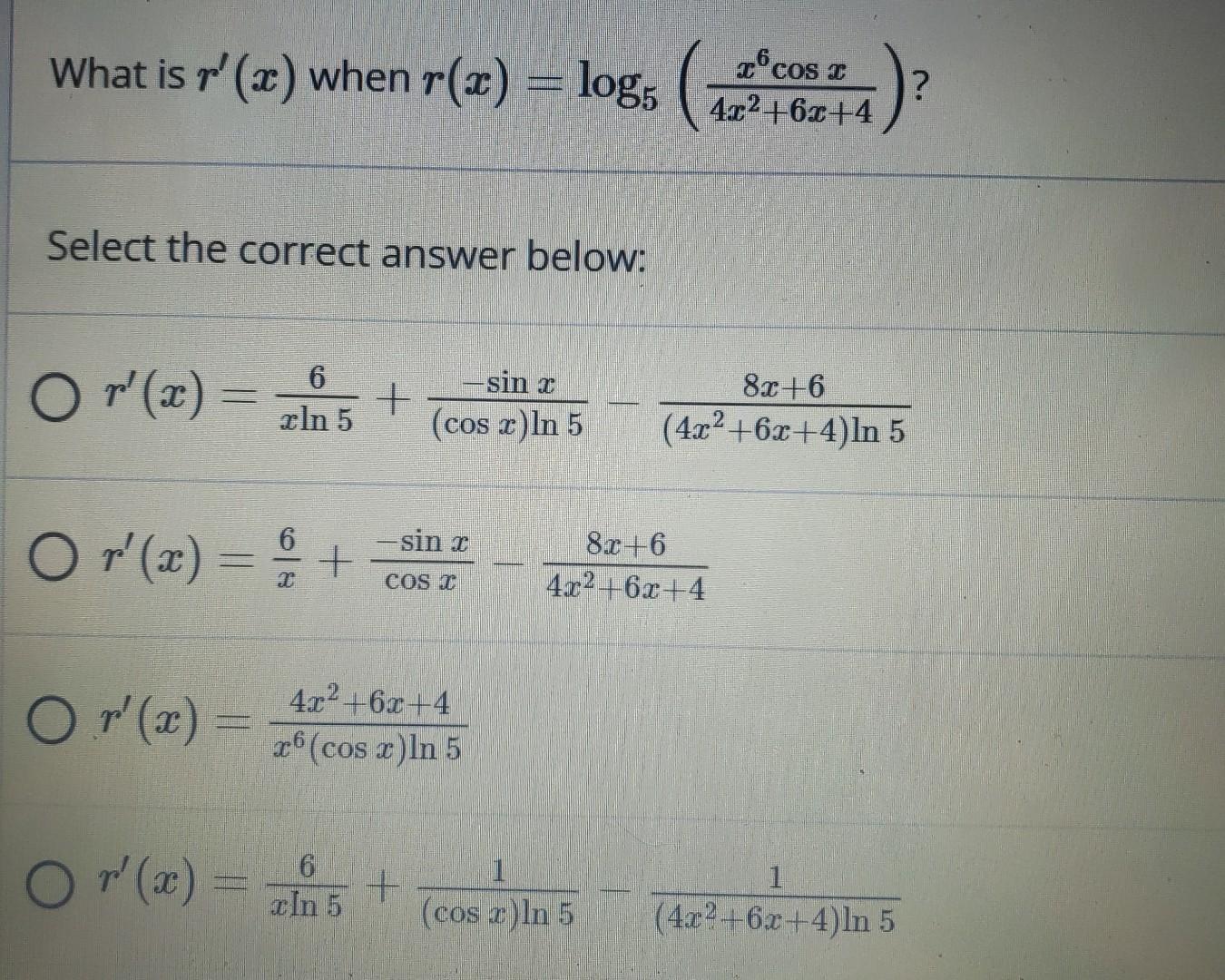 Solved What is r′(x) when r(x)=log5(4x2+6x+4x6cosx)? Select | Chegg.com
