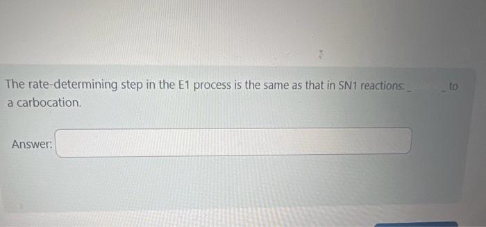 The rate-determining step in the E1 process is the | Chegg.com