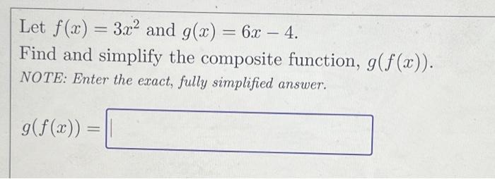 Solved Let f(x)=3x2 and g(x)=6x−4. Find and simplify the | Chegg.com