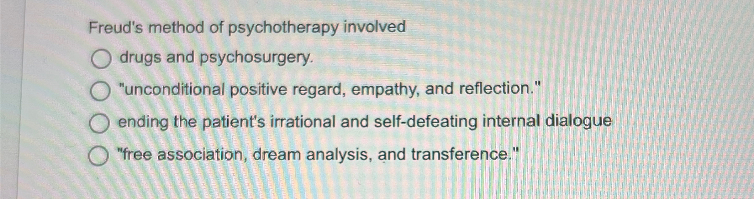 Solved Freud's method of psychotherapy involveddrugs and | Chegg.com