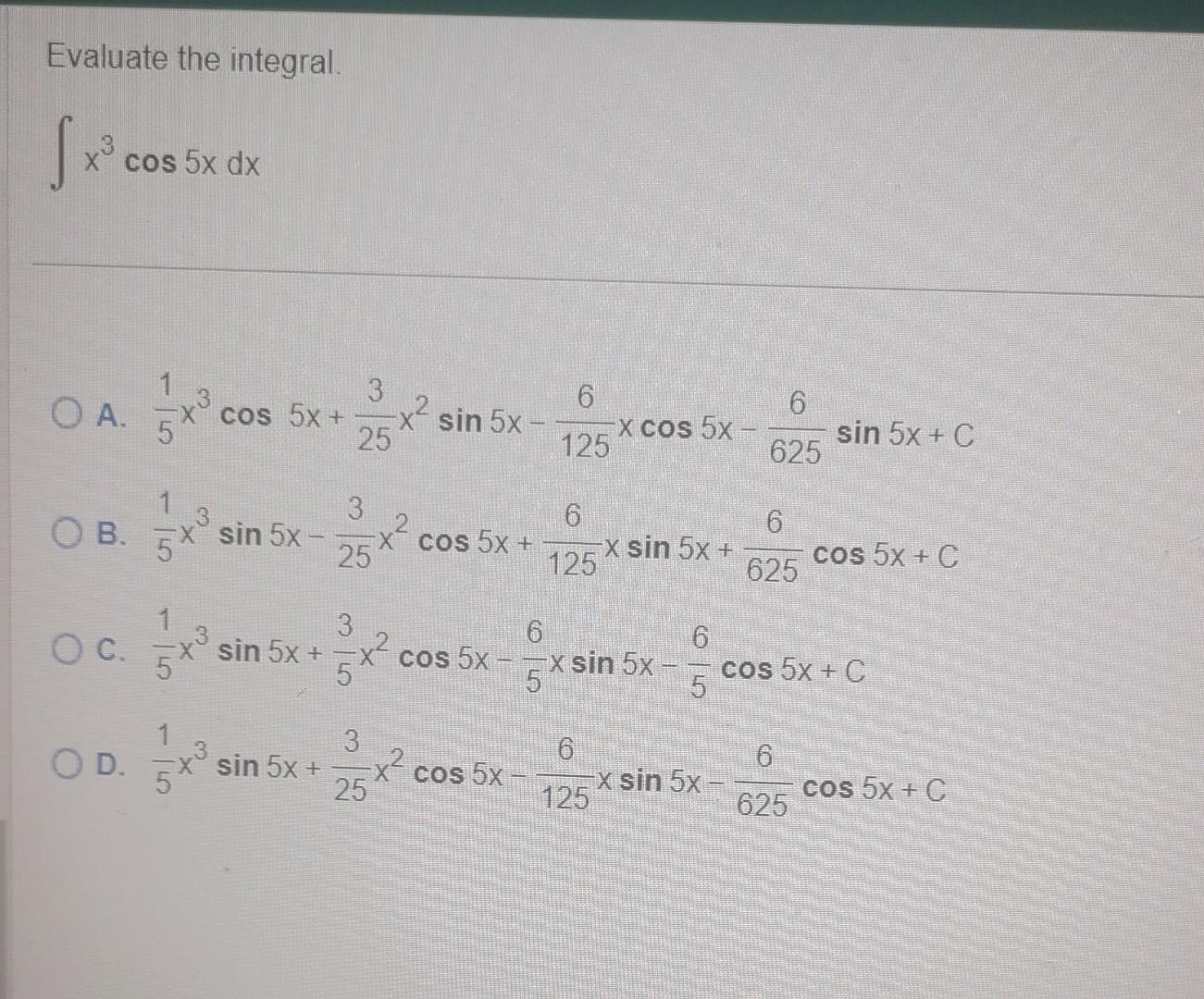 Solved Evaluate the integral. ∫x3cos5xdx A. | Chegg.com
