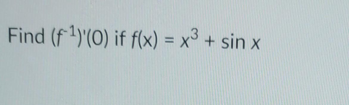 Solved Let f(x) = x3 - 2x. Find f '(4) Find (f 1)'(o) if | Chegg.com