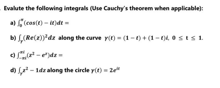Solved Evalute the following integrals (Use Cauchy's theorem | Chegg.com Solved Evalute the following integrals (Use Cauchy's theorem | Chegg.com