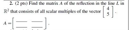 Solved Find the matrix A of the reflection in the line L in | Chegg.com